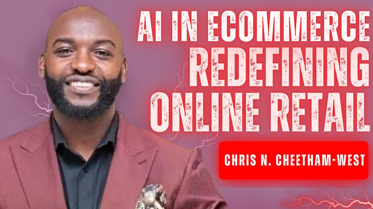 AI in Ecommerce: Redefining Online Retail | Chris N. Cheetham-West