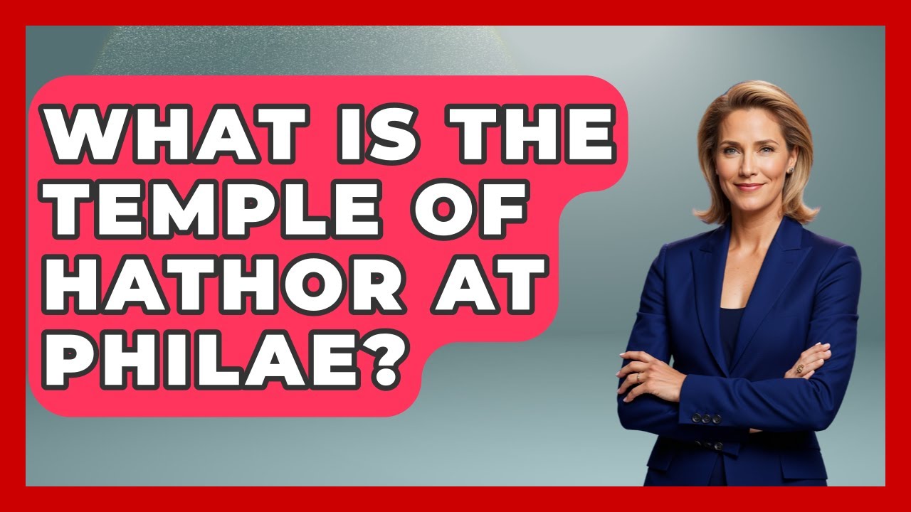 What Is The Temple Of Hathor At Philae? - Archaeology Quest
