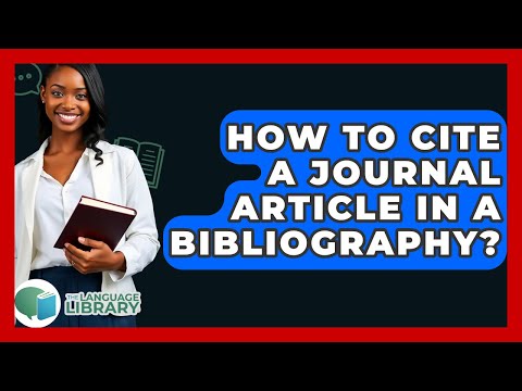 How To Cite A Journal Article In A Bibliography? - The Language Library