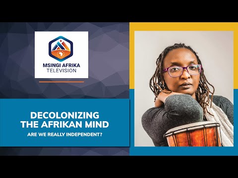 DECOLONIZING THE AFRIKAN MIND: ARE WE REALLY INDEPENDENT? LET’S TALK ...