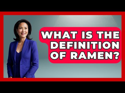 What Is The Definition Of Ramen? - Best Eats Worldwide