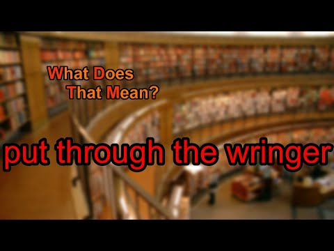 What does put through the wringer mean?
