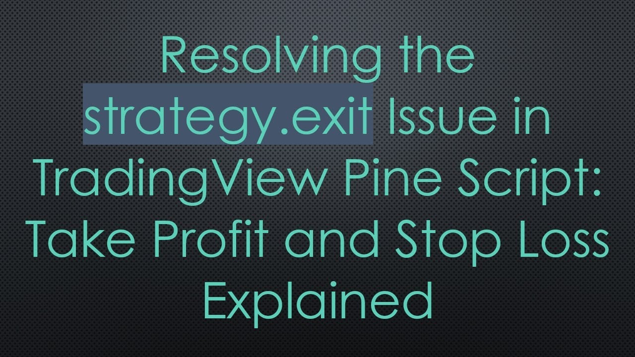 Resolving the strategy.exit Issue in TradingView Pine Script: Take Profit and Stop Loss Explained