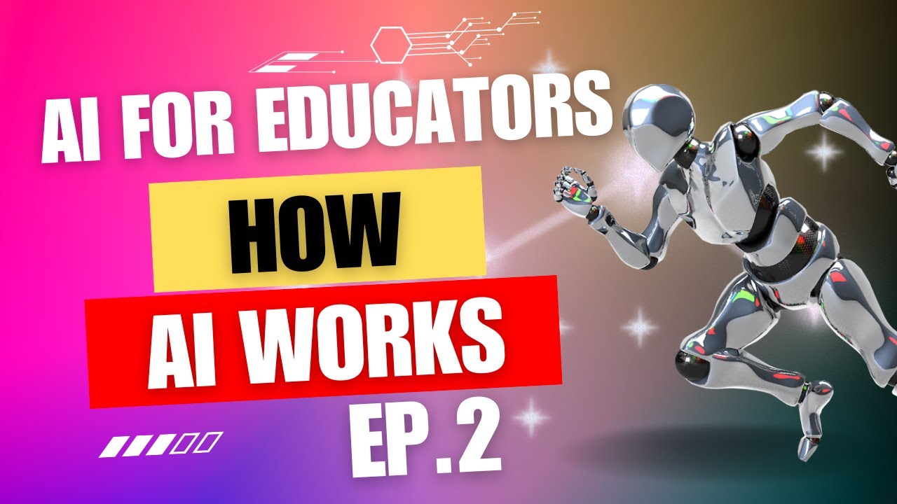 AI for Educators: Ep2 - Demystifying How AI Works