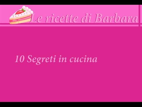 10 SEGRETI IN CUCINA LE RICETTE DI BARBARA
