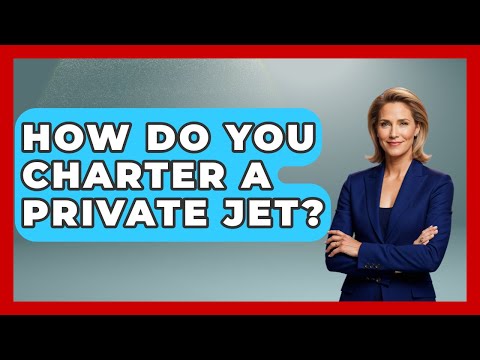 How Do You Charter A Private Jet? - The Rich And Famous Files
