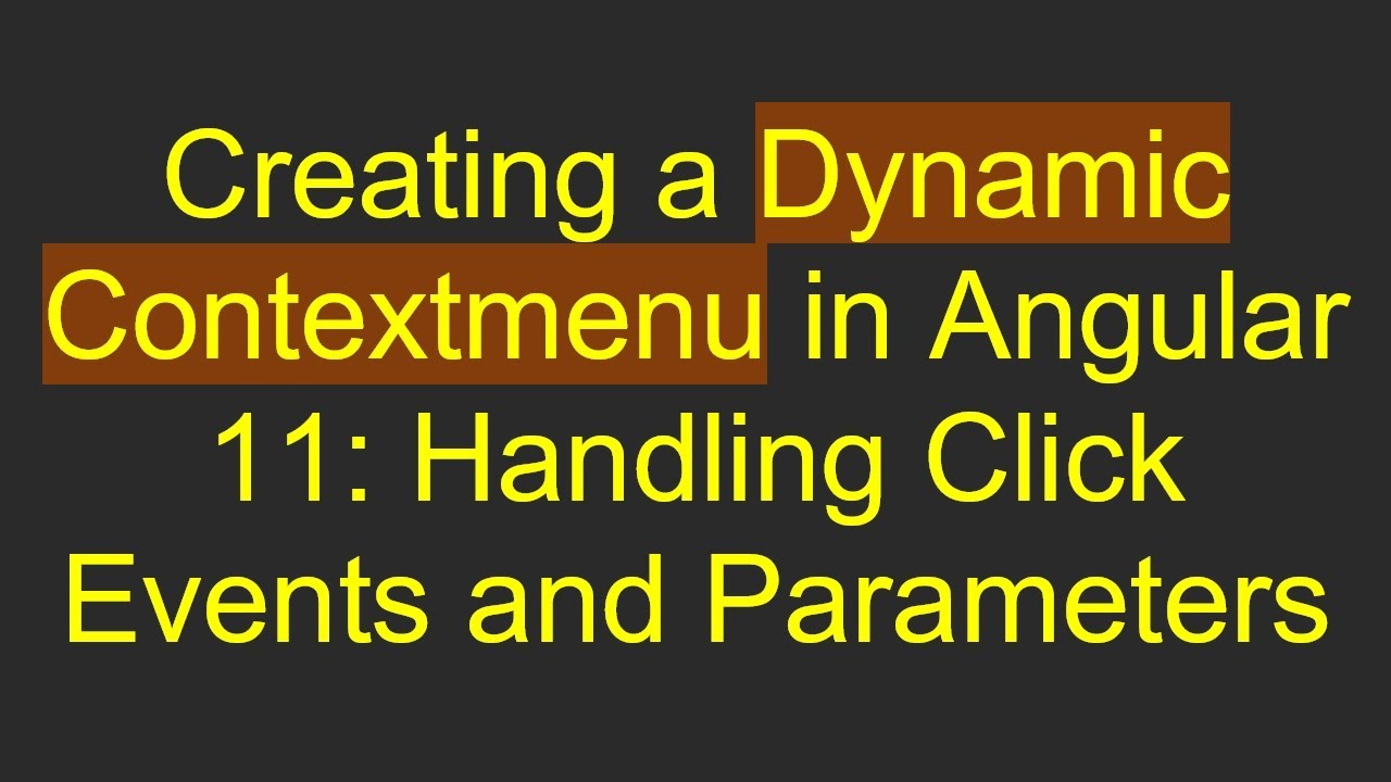 Creating a Dynamic Contextmenu in Angular 11: Handling Click Events and Parameters