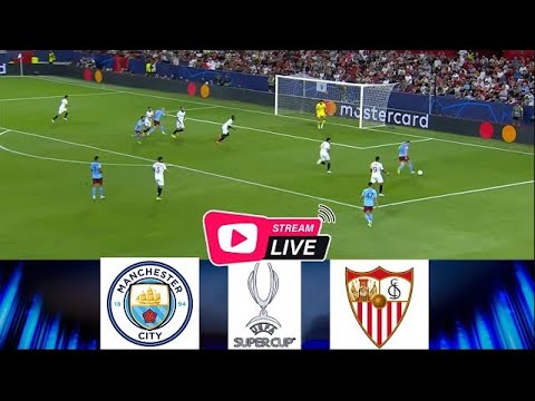 🔴[LIVE] Manchester City vs Sevilla | UEFA Super Cup 2023 | Streaming