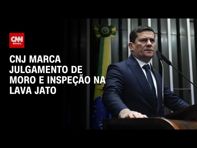 CNJ marca julgamento de Moro e inspeção na Lava Jato para semana que ...
