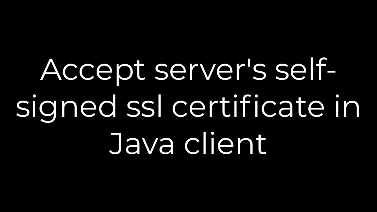 Java :Accept server's self-signed ssl certificate in Java client(5solution)
