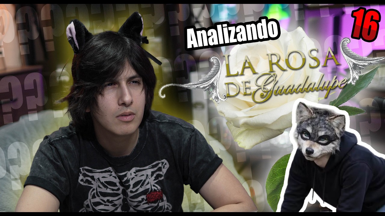 ANALIZANDO la ROSA DE GUADALUPE PARTE 16!