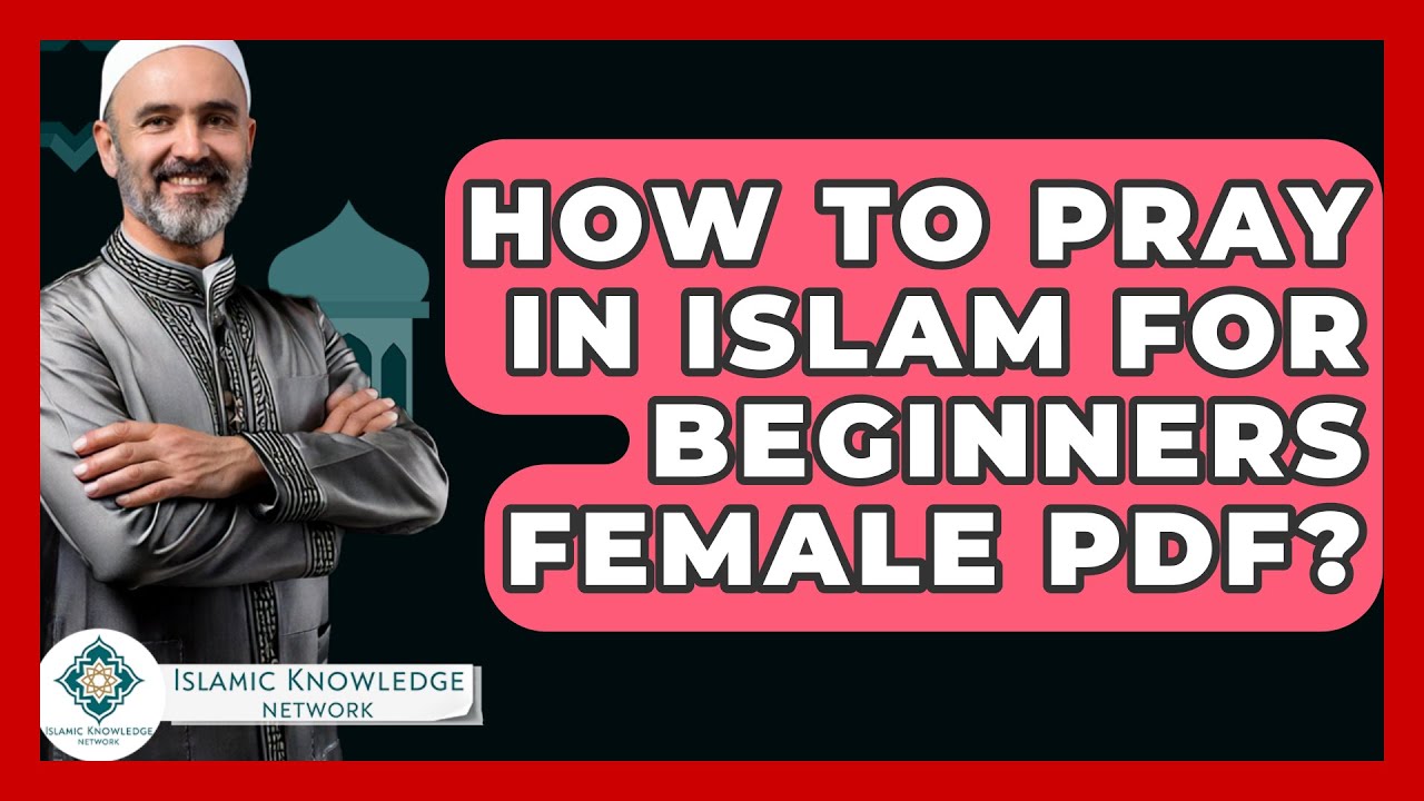 How To Pray In Islam For Beginners Female PDF? - Islamic Knowledge Network