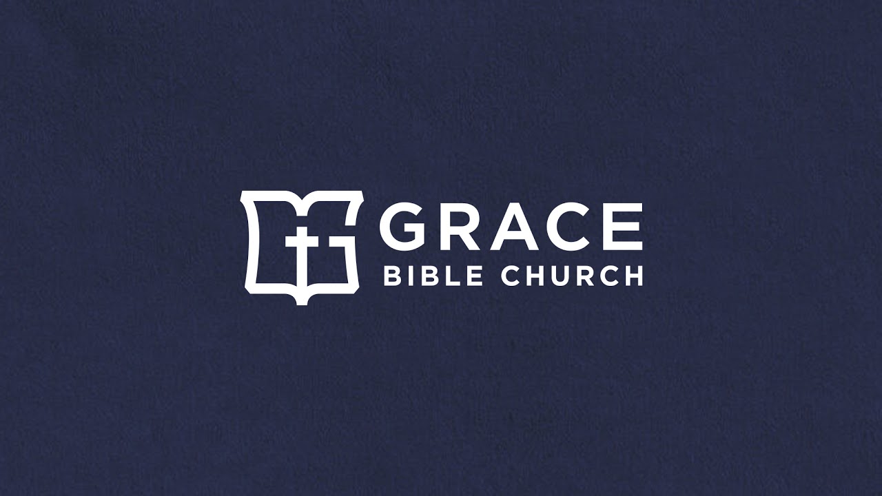 Grace Bible Church - Live Stream