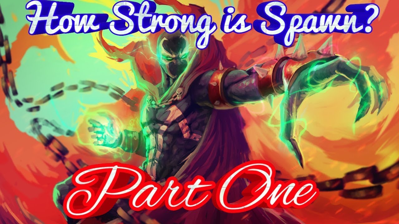 How Strong is Spawn? Part One!