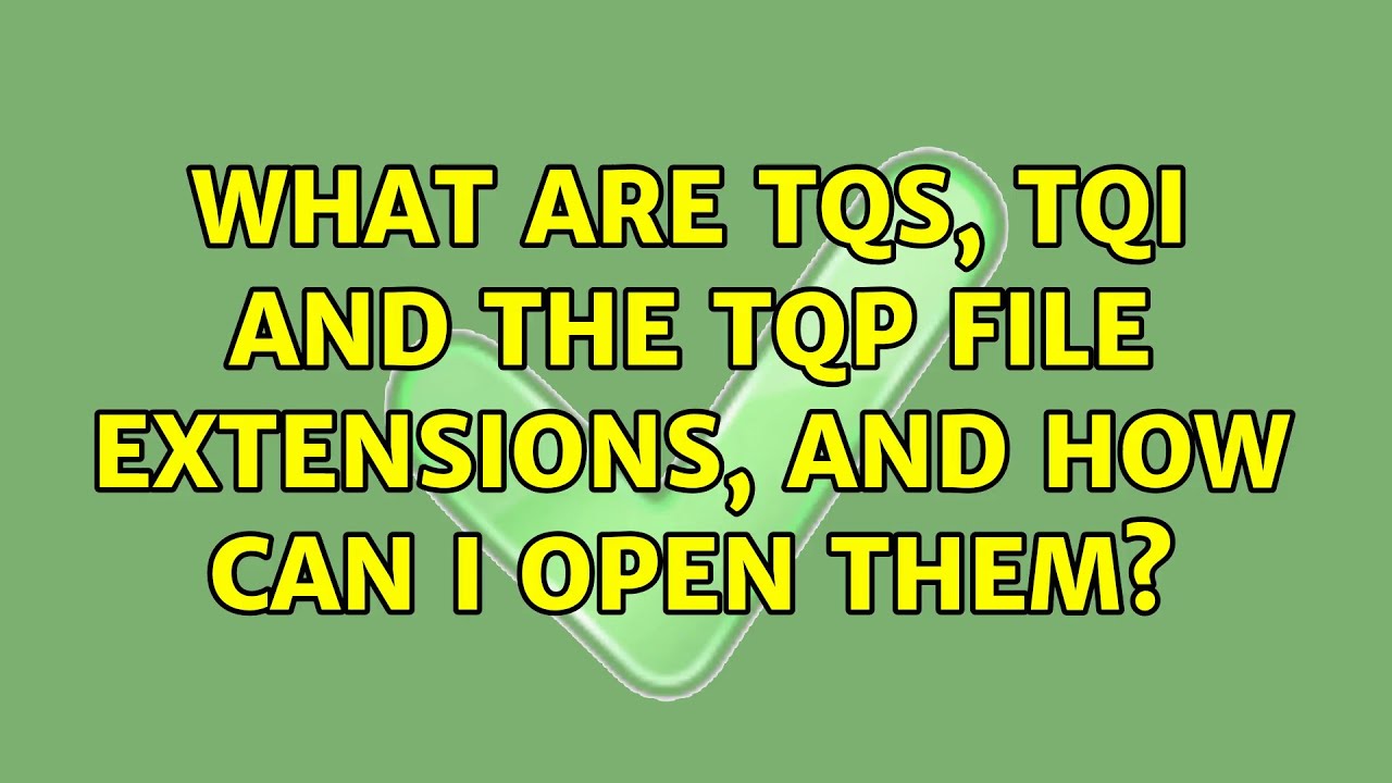 What are TQS, TQI and the TQP file extensions, and how can I open them?