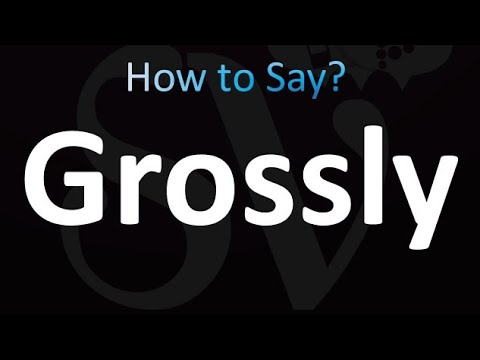 How to Pronounce Grossly (Correctly!)