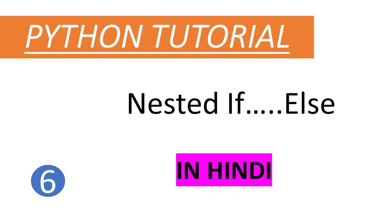 Tutorial 6 - Nested If.....Else in Python