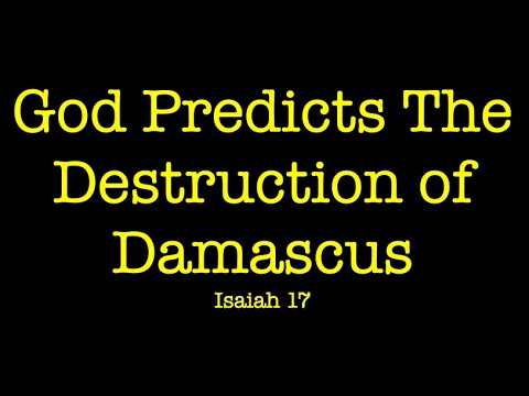 GOD DESCRIBES THE PROPHESIED OBLITERATION OF DAMASCUS IN SYRIA