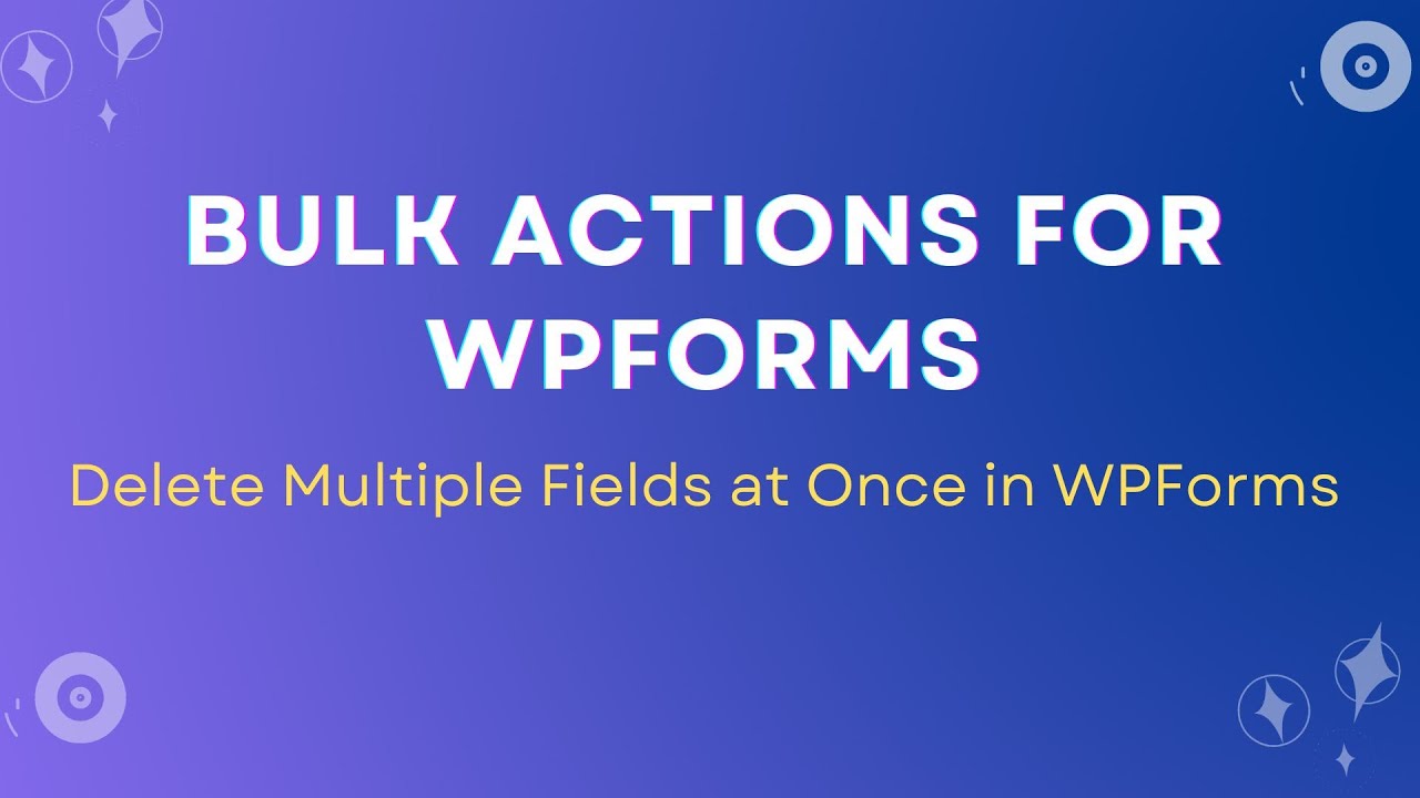 How to Bulk Delete Fields in WPForms (Quick & Easy)