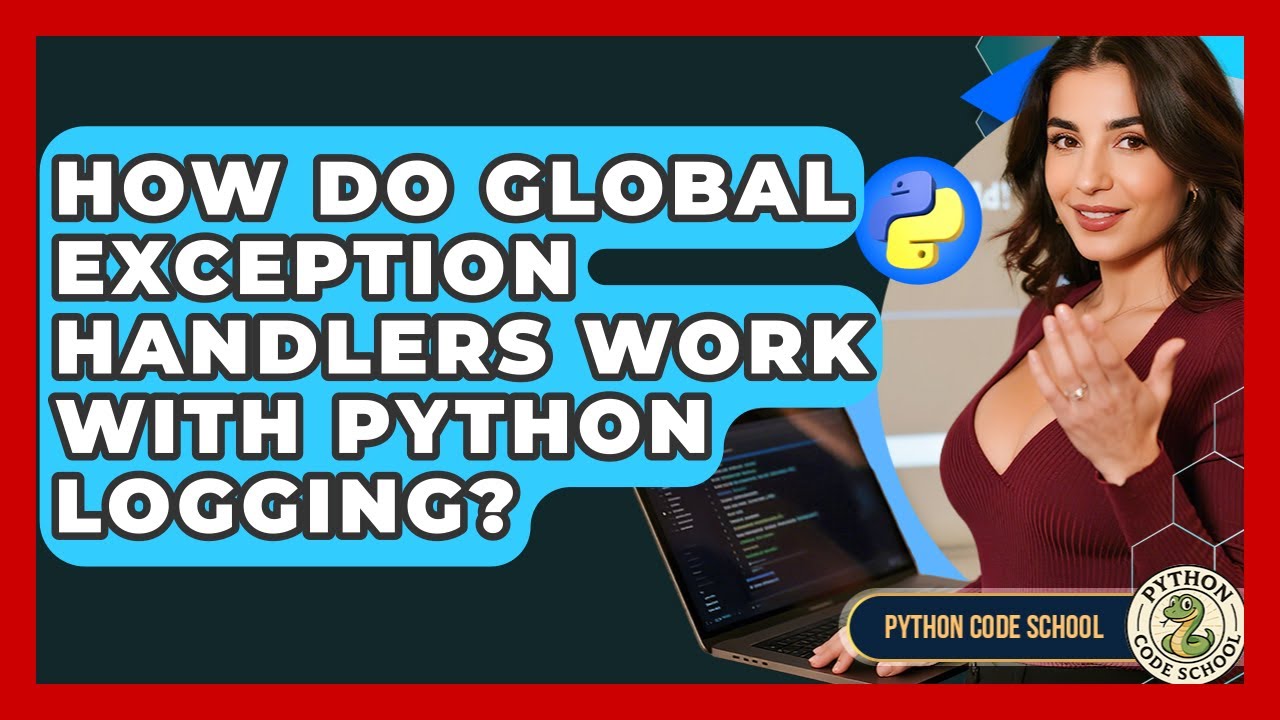How Do Global Exception Handlers Work With Python Logging? - Python Code School