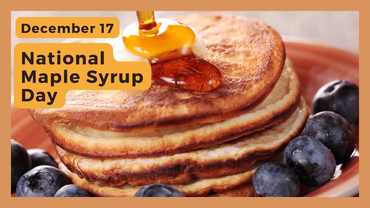 NATIONAL MAPLE SYRUP DAY - DECEMBER 17