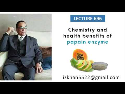 Lecture 696: CHEMISTRY AND HEALTH BENEFITS OF PAPAIN ENZYME