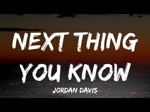 Jordan Davis - Next Thing You Know (Lyrics)