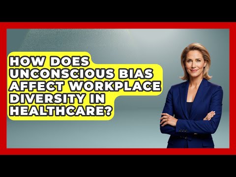 How Does Unconscious Bias Affect Workplace Diversity In Healthcare? - Anthropology Insights