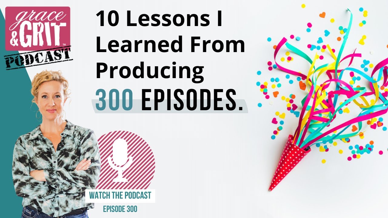 Episode 300: 10 Lessons I Learned From Producing 300 Episodes