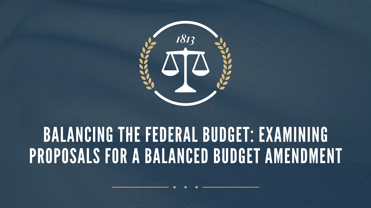 Balancing the Federal Budget: Examining Proposals for a Balanced Budget Amendment