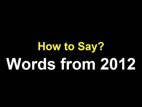 How to Pronounce Words from 2012 – Correct Pronunciation