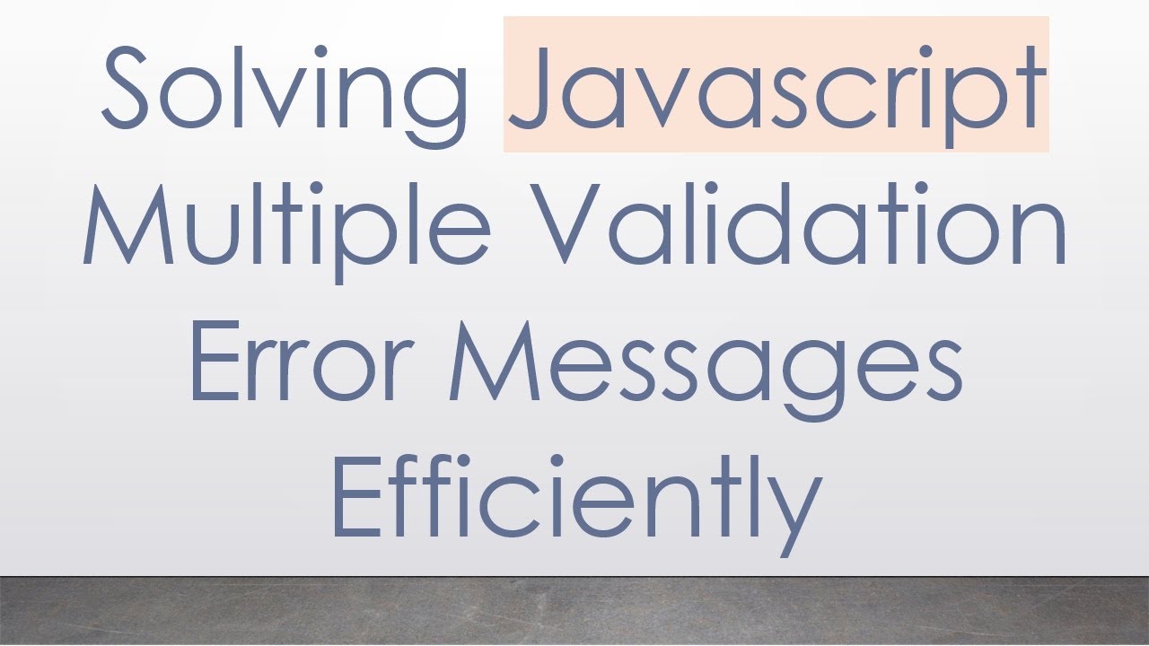 Solving Javascript Multiple Validation Error Messages Efficiently