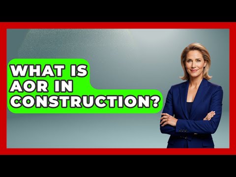 What Is AOR In Construction? - Civil Engineering Explained