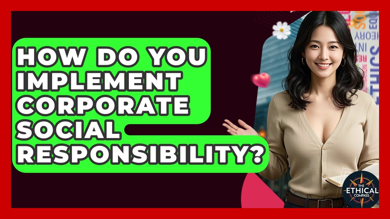 How Do You Implement Corporate Social Responsibility? - The Ethical Compass