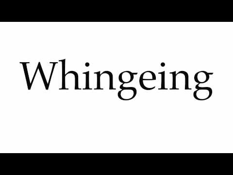 How to Pronounce Whingeing