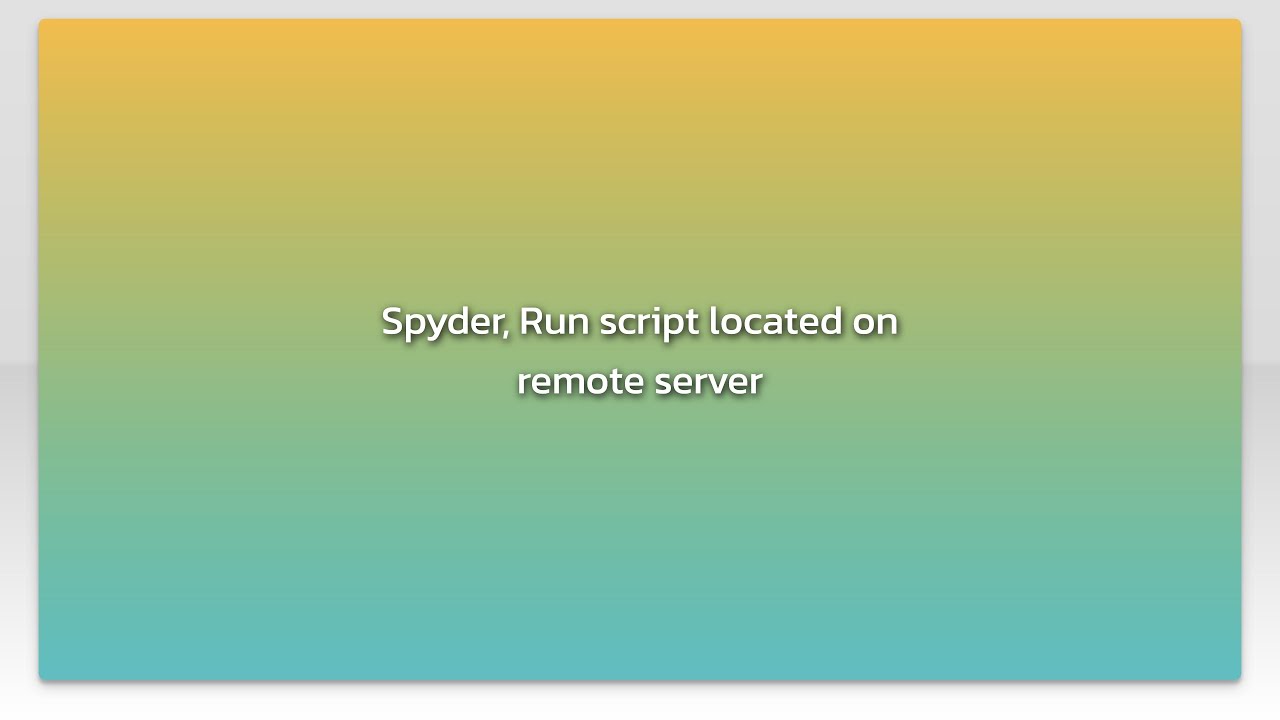 Spyder, Run script located on remote server