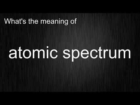What's the meaning of "atomic spectrum", How to pronounce atomic spectrum?