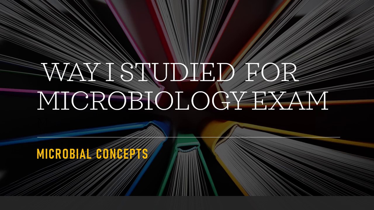 THE WAY I STUDIED FOR THE MICROBIOLOGY EXAM