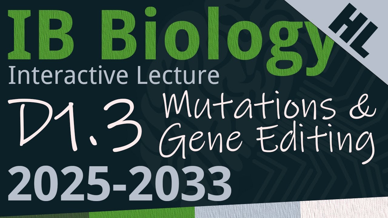 IB Biology D1.3 - Mutations & Gene Editing [AHL] - Interactive Lecture 2025-2033