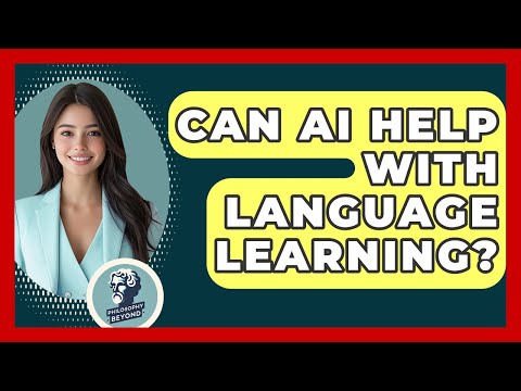 Can AI Help With Language Learning? - Philosophy Beyond