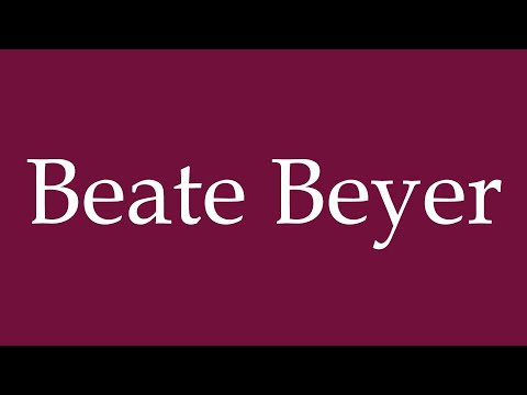 How to Pronounce ''Beate Beyer'' Correctly in German