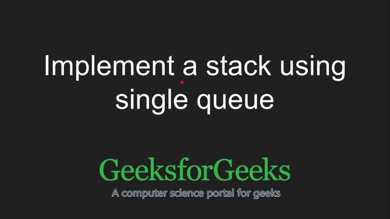 Implement a Stack using Single Queue | GeeksforGeeks