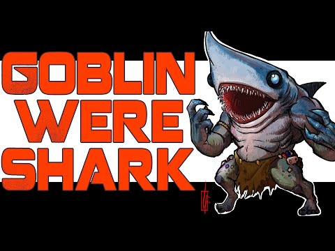 Why you should Play a WereShark - Were Folk in Dnd Goblin WereSharks