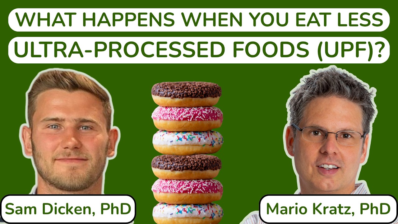 What Happens When You Eat Less Ultra-Processed Foods (UPF)? A Conversation with Sam Dicken, PhD