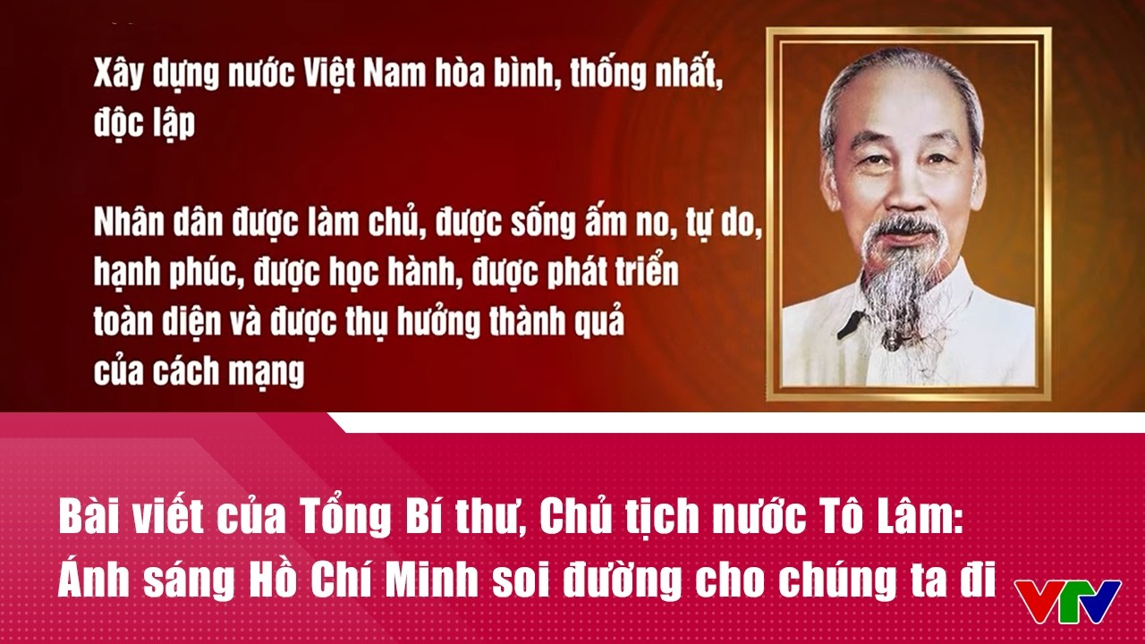 Article by General Secretary and President To Lam: The Light of Ho Chi Minh Illuminates Our Path