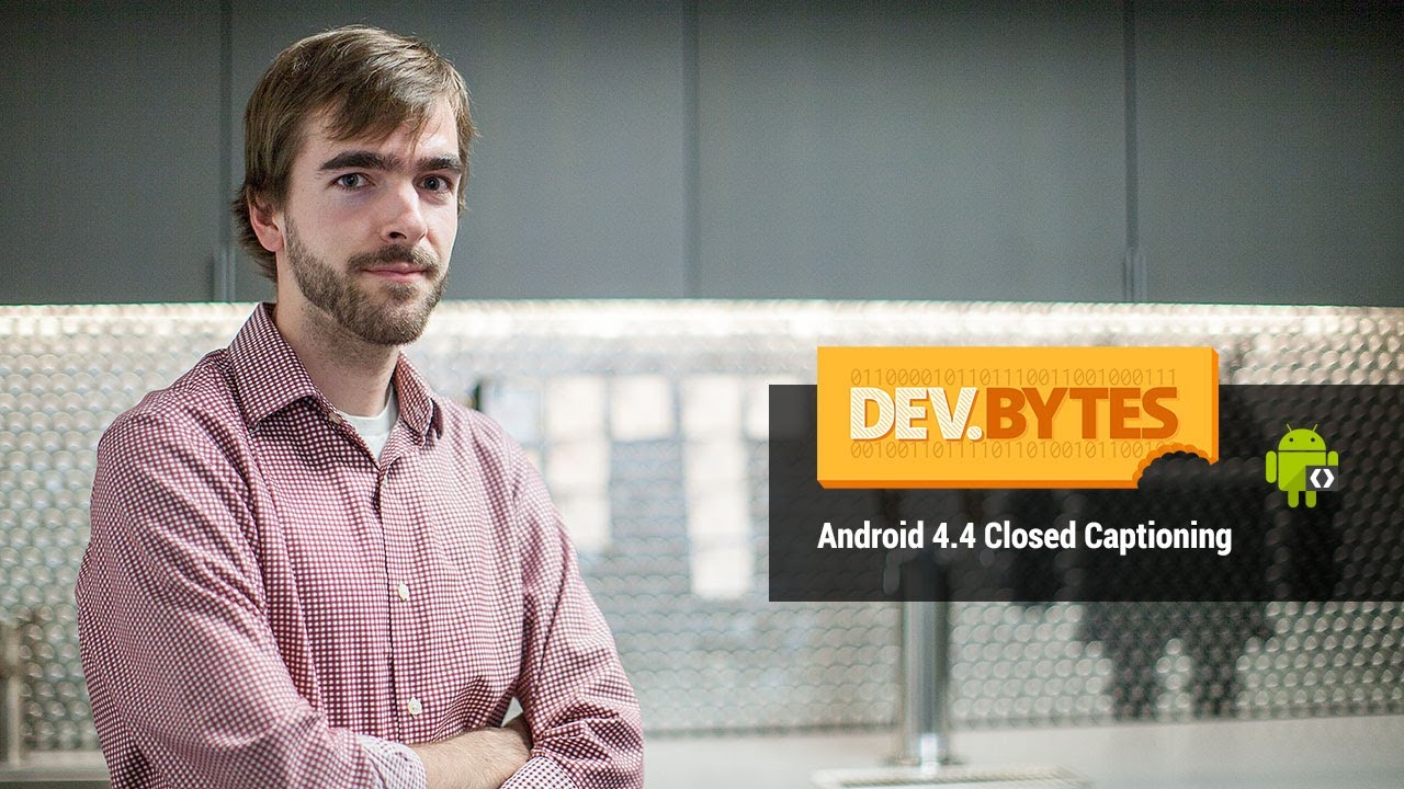 DevBytes: Android 4.4 Closed Captioning