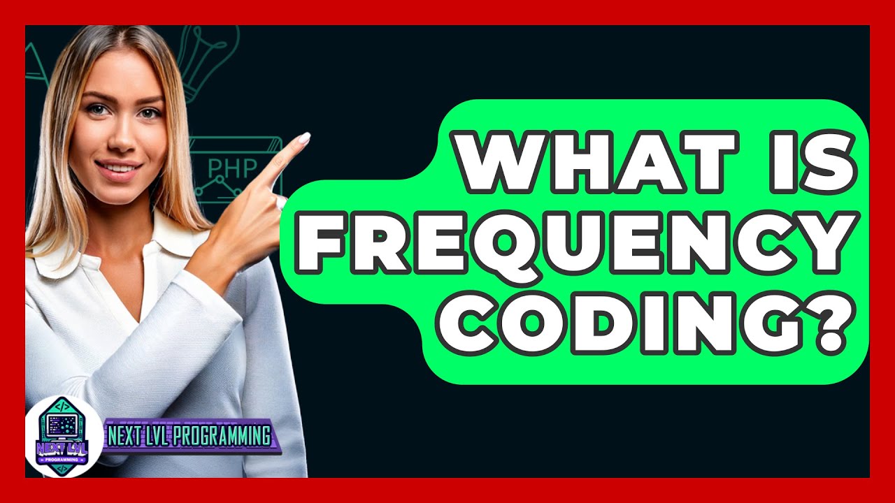 What Is Frequency Coding? - Next LVL Programming