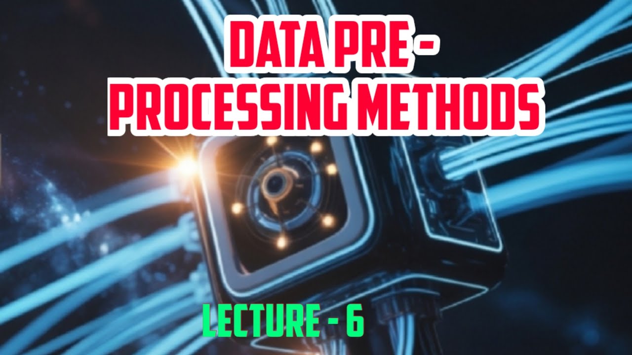 Data preprocessing Methods (Machine learning , lecture - 6)