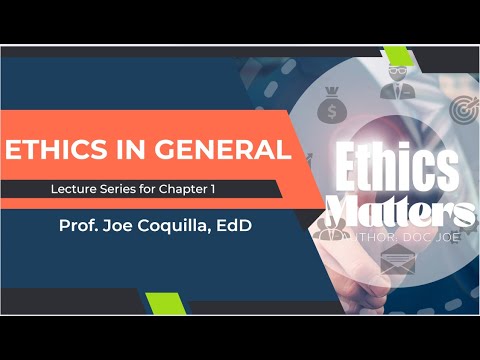 ETHICS MATTERS - Chapter 1: Ethics in General By Prof. Joe Coquilla, EdD