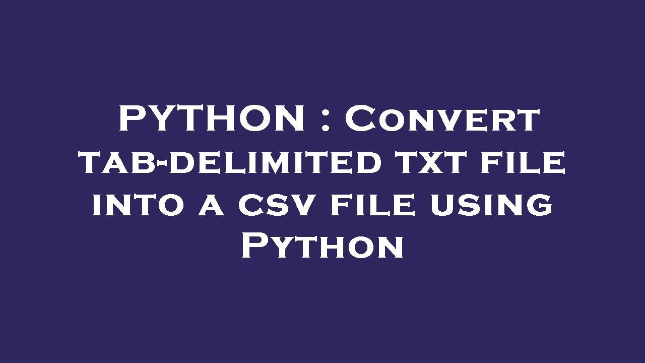 PYTHON : Convert tab-delimited txt file into a csv file using Python